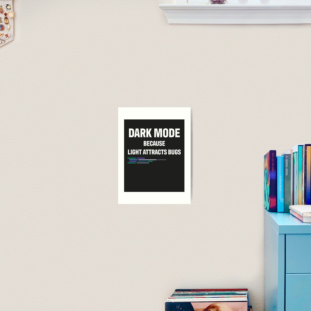 "Developer Dark Mode Because Light Attracts Bugs" Art Print by bliptee ...
