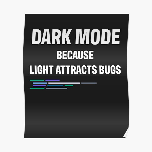 "Developer Dark Mode Because Light Attracts Bugs" Poster for Sale by bliptee | Redbubble