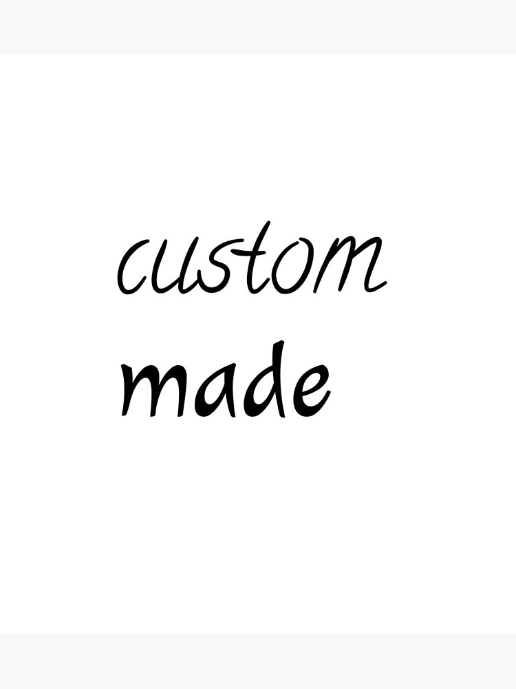 "custom made" Poster for Sale by kamila99 | Redbubble