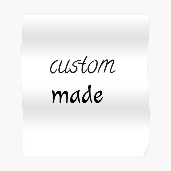 "custom made" Poster for Sale by kamila99 | Redbubble