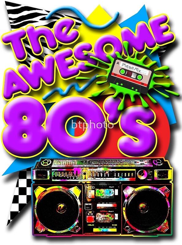 "The Awesome 80's" by btphoto | Redbubble