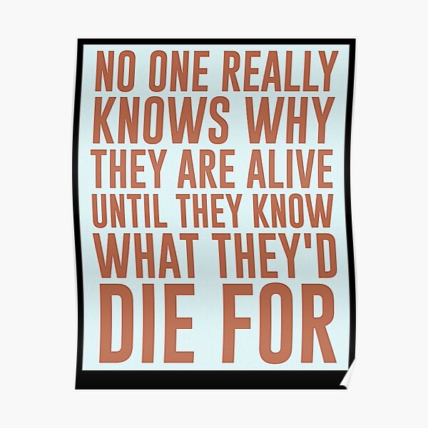 "No one really knows why they are alive until they know what they'd die ...