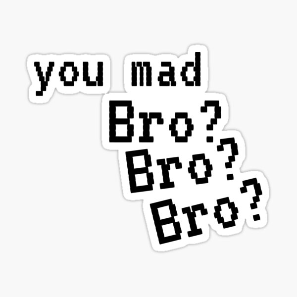 "You mad bro?" Sticker for Sale by nischaynamdev | Redbubble
