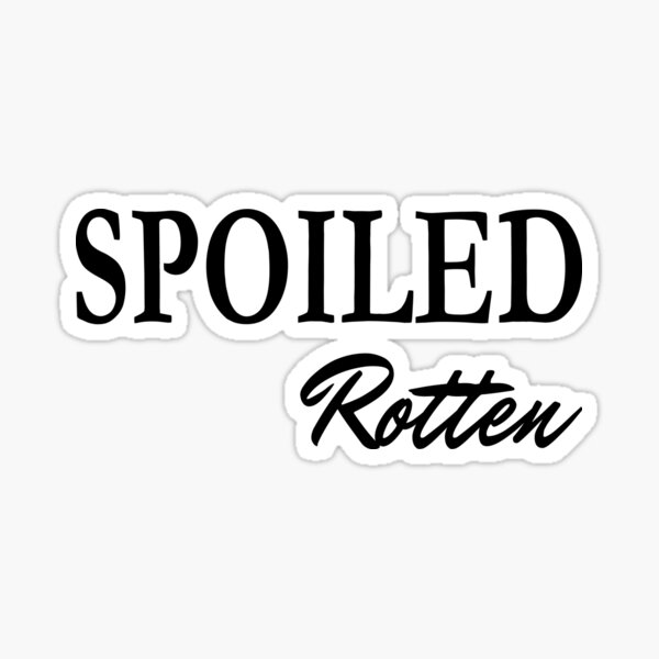 "Spoiled Rotten " Sticker for Sale by Jacksonso | Redbubble