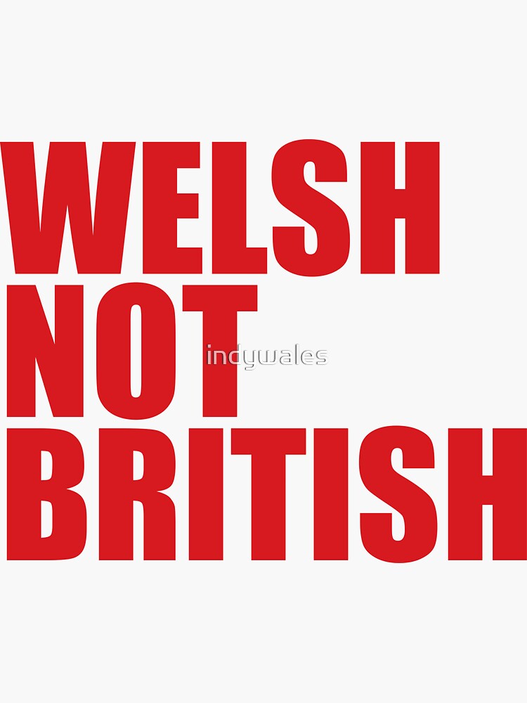"Welsh Not British" Sticker for Sale by indywales | Redbubble
