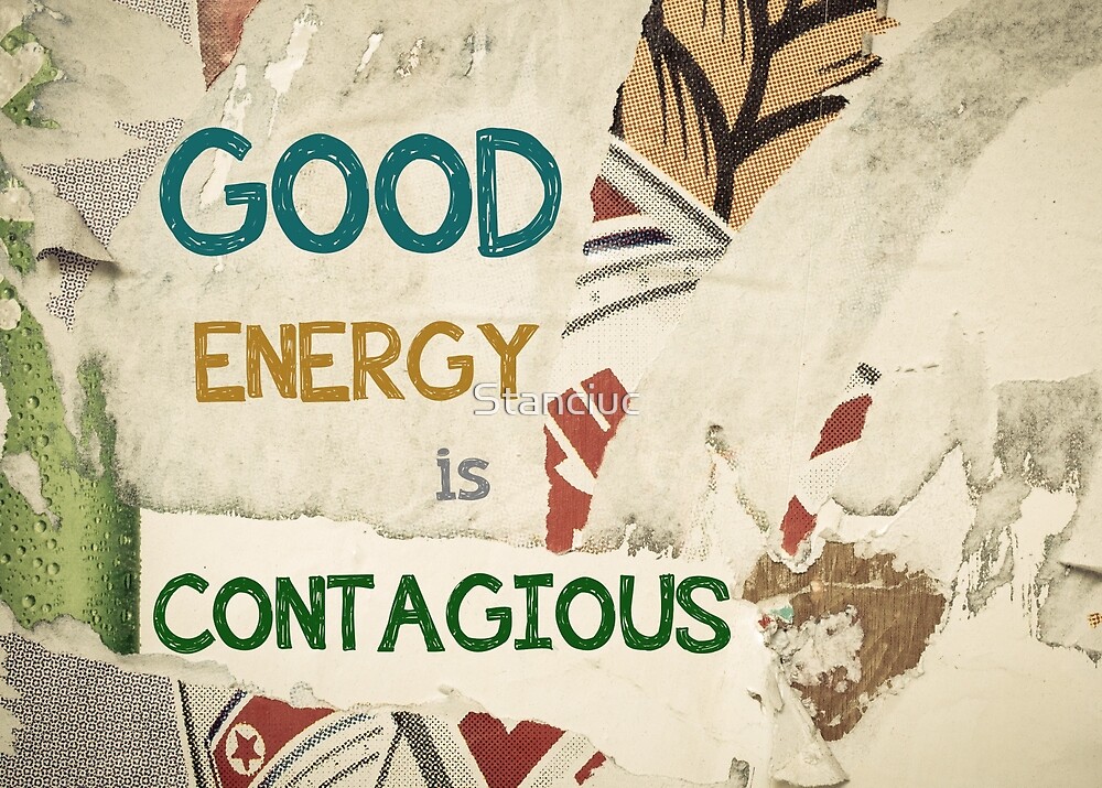 "Inspirational message - Good Energy is Contagious" by Stanciuc | Redbubble