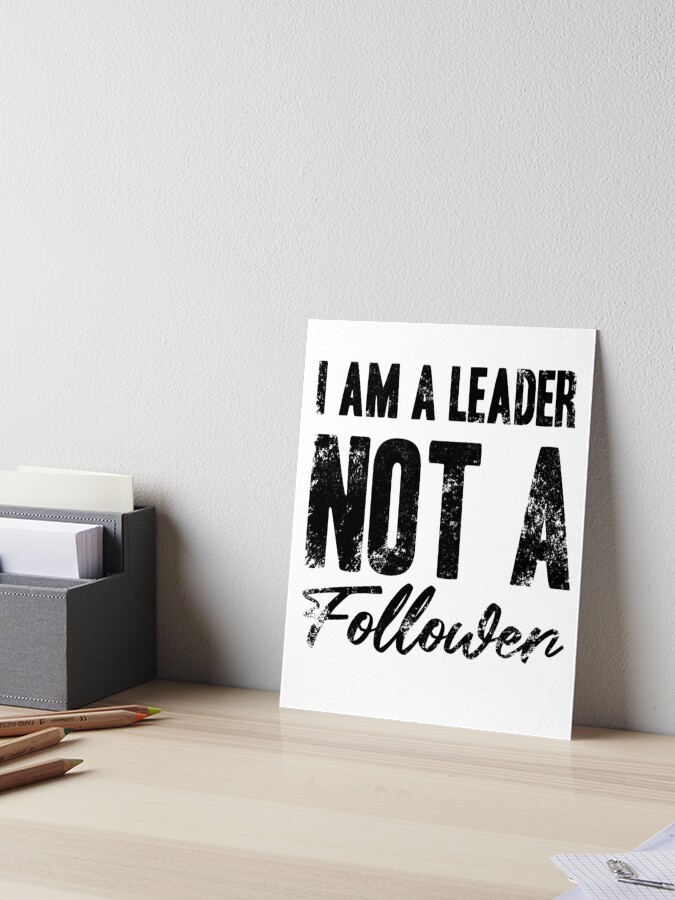 "I am a leader not a follower T shirt" Art Board Print for Sale by ...