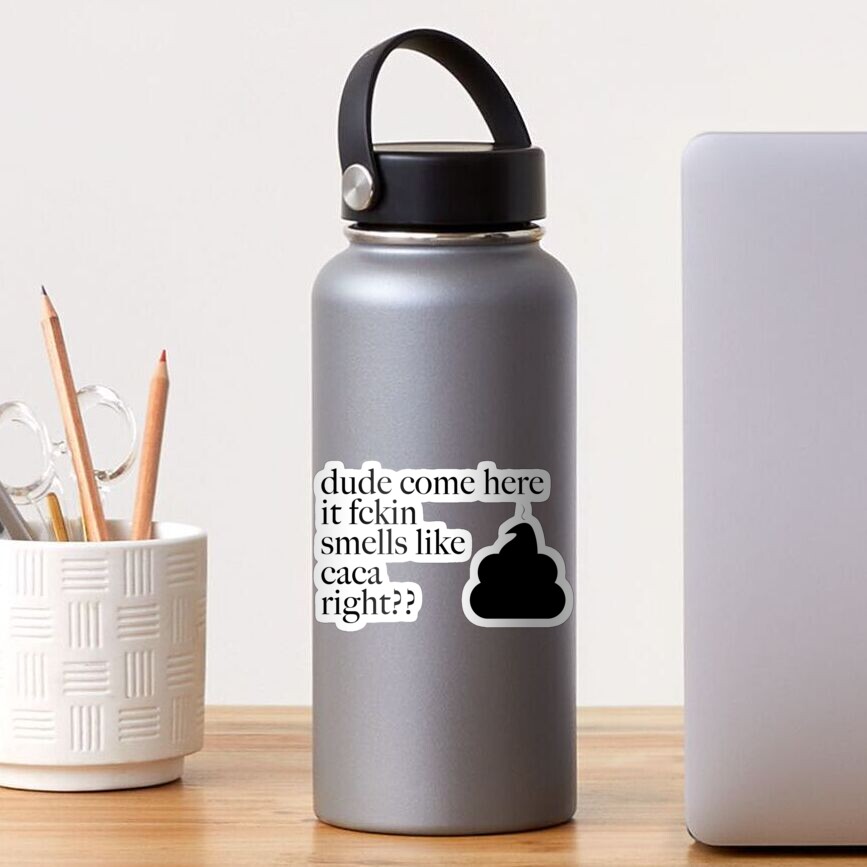 "dude come here it fcking smells like caca" Sticker for Sale by ...
