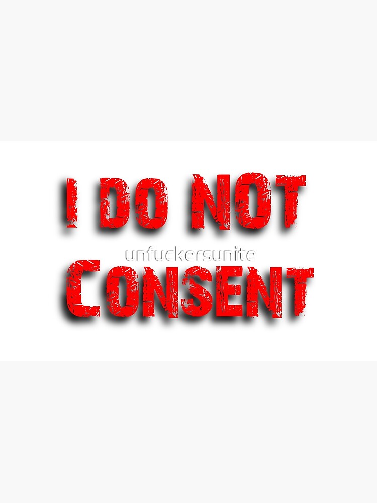 "I do NOT Consent" Poster for Sale by unfuckersunite | Redbubble