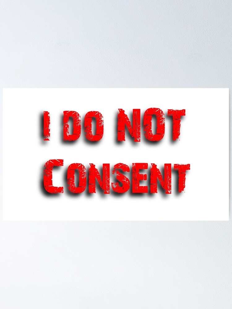 "I do NOT Consent" Poster for Sale by unfuckersunite | Redbubble