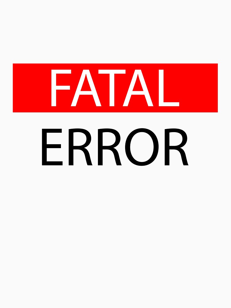 "Fatal Error" T-shirt for Sale by gabkooo | Redbubble | fatal error t ...