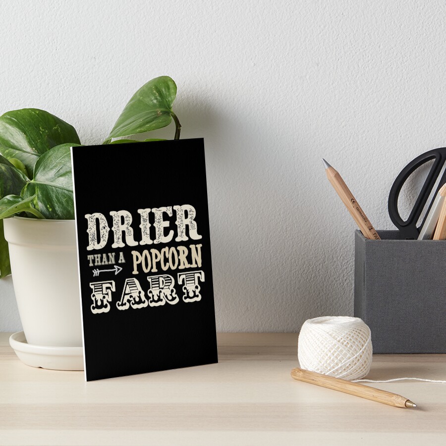 "Drier Than A Popcorn Fart" Art Board Print for Sale by ZillyTees ...