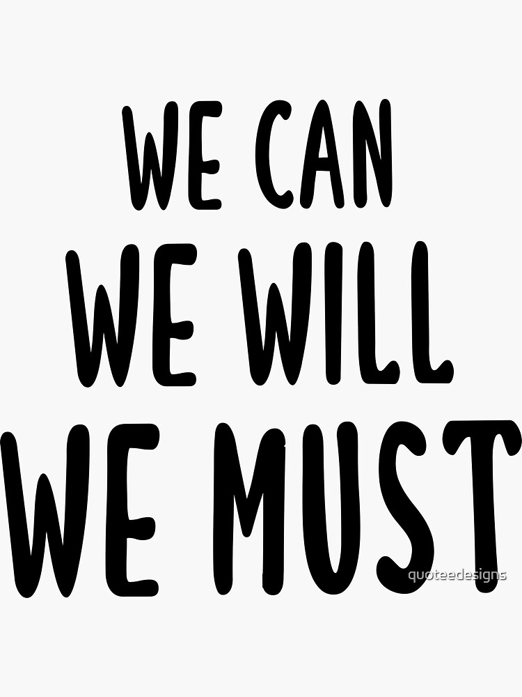 "We Can We Will We Must" Sticker for Sale by quoteedesigns | Redbubble