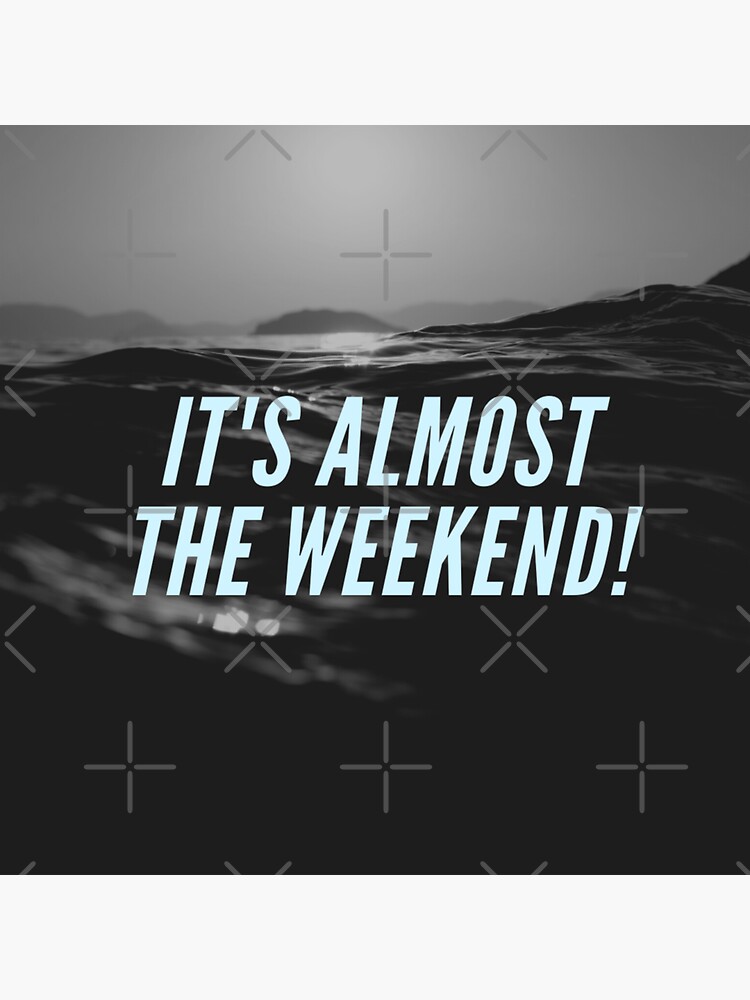 "It's Almost Weekend!" Sticker for Sale by itzthr | Redbubble