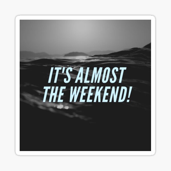 "It's Almost Weekend!" Sticker for Sale by itzthr | Redbubble