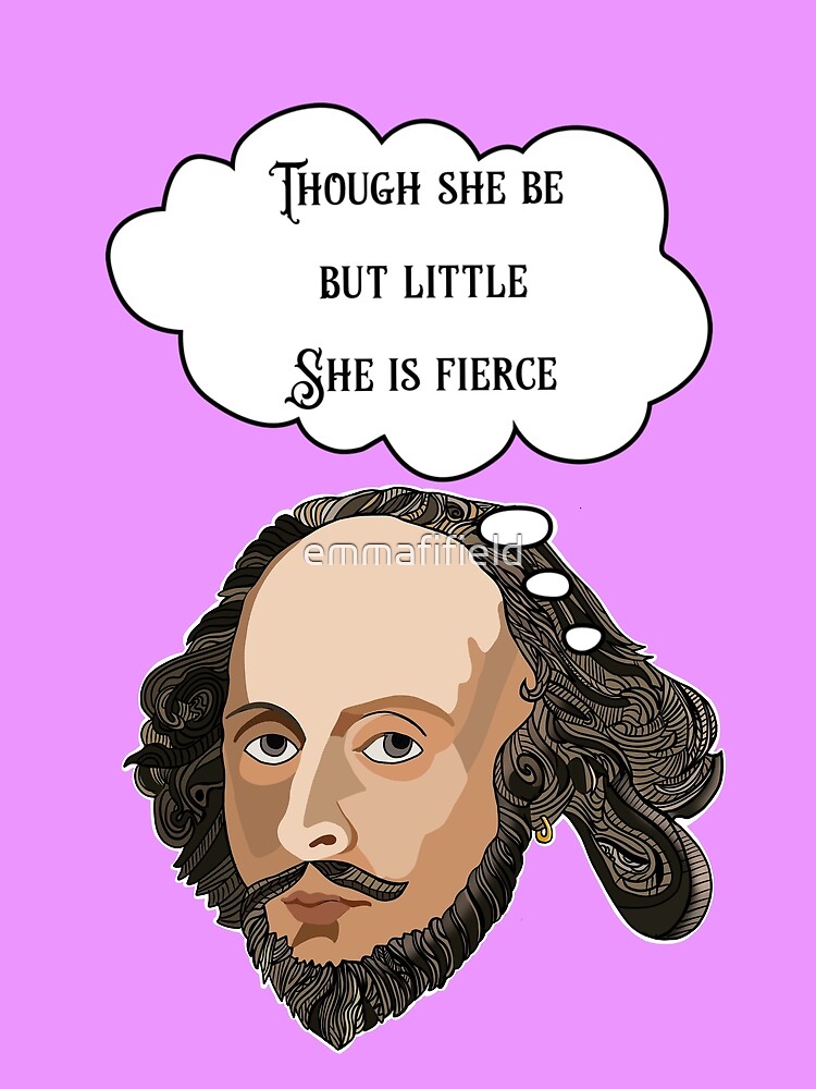 "Little Fierce William Shakespeare Quote" by Emma Fifield | Redbubble
