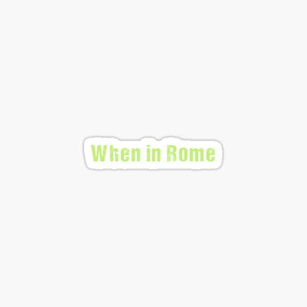 "When in Rome..." Sticker for Sale by m1kels | Redbubble