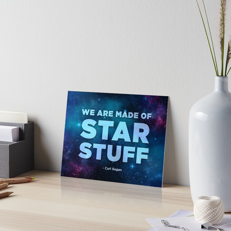 "We Are Made Of Star Stuff - Carl Sagan" Art Board Print by ...