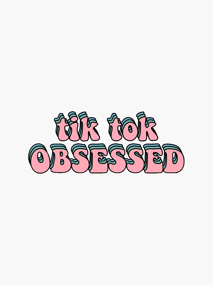 Tik Tok Obsessed Sticker For Sale By Courtneygall Redbubble