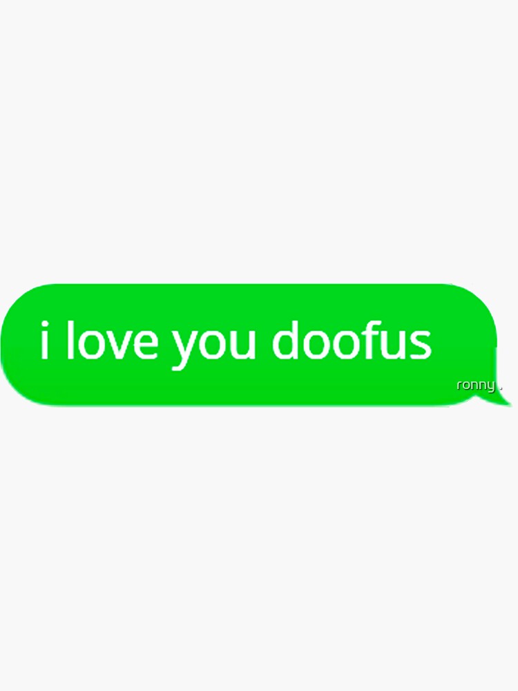 "I love you doofus" Sticker by Ronitwahan | Redbubble
