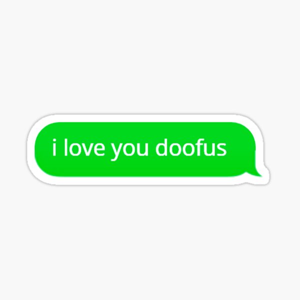 "I love you doofus" Sticker by Ronitwahan | Redbubble