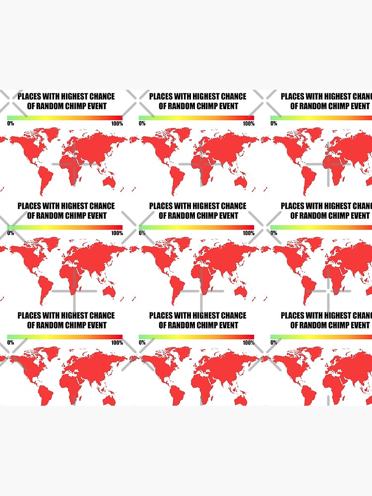 "PLACES WITH HIGHEST CHANCE OF RANDOM CHIMP EVENT WORLD MAP 100% CHANCE ...
