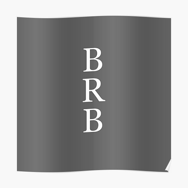 Brb Text Posters | Redbubble