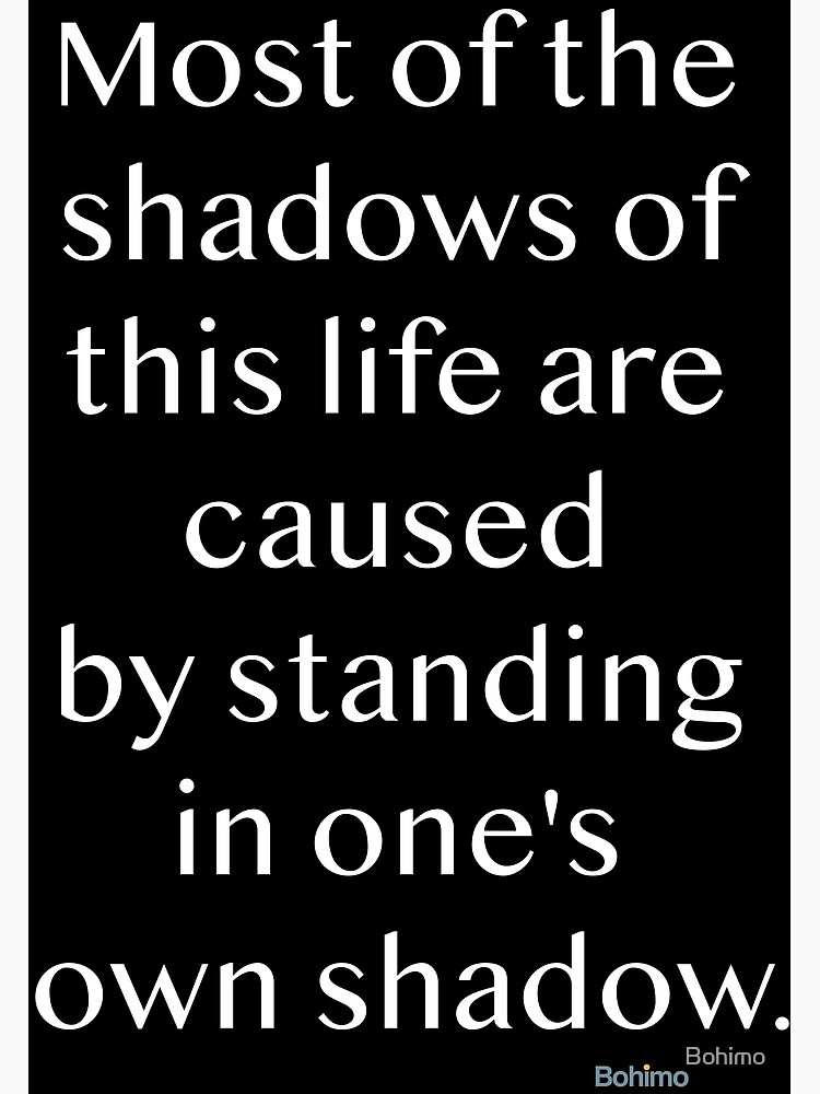 Life Shadow Quotes Most Of The Shadows Of This Life Are Caused By