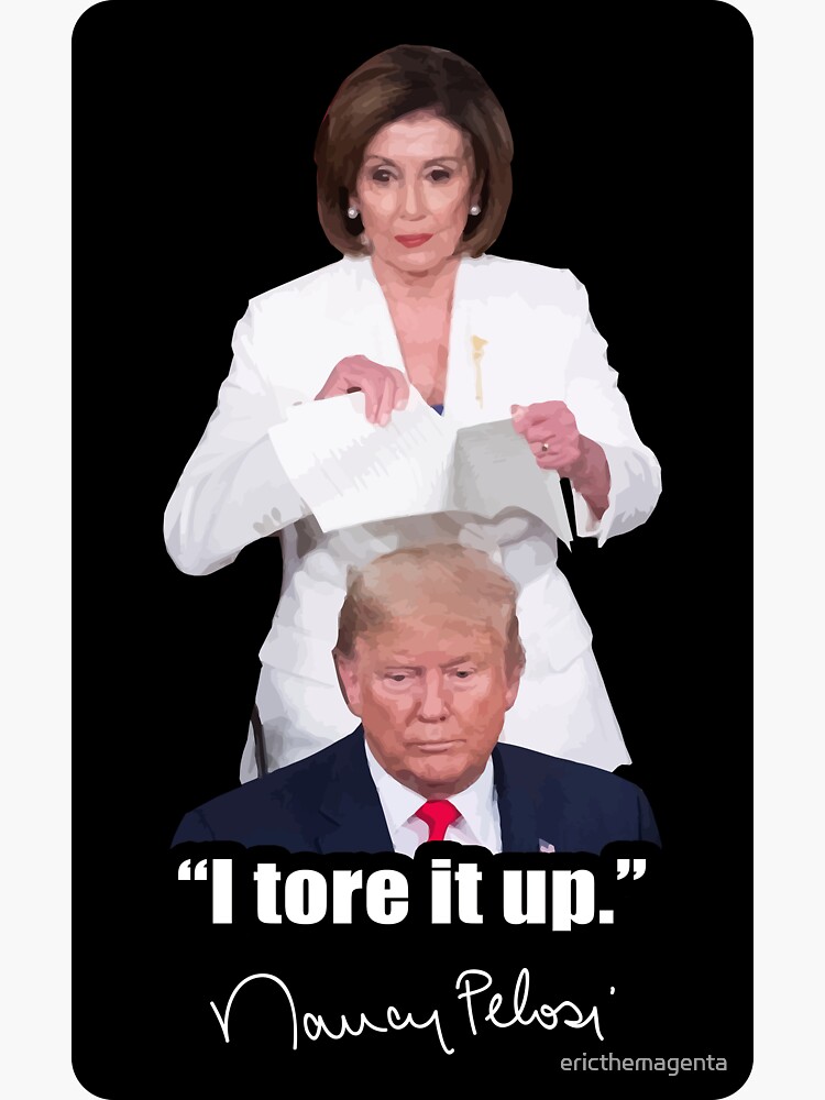 "Nancy Pelosi I Tore It Up 2020 SOTU Address Rip Tear" Sticker for Sale ...