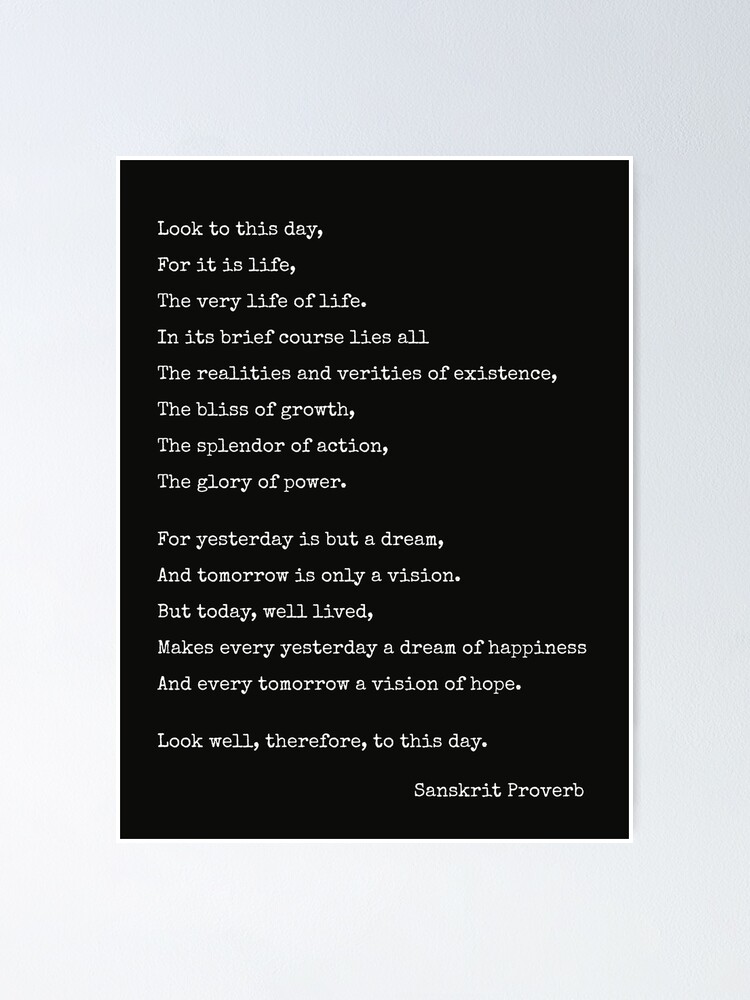 "'Look to this day' Inspirational Life Proverb " Poster by ...