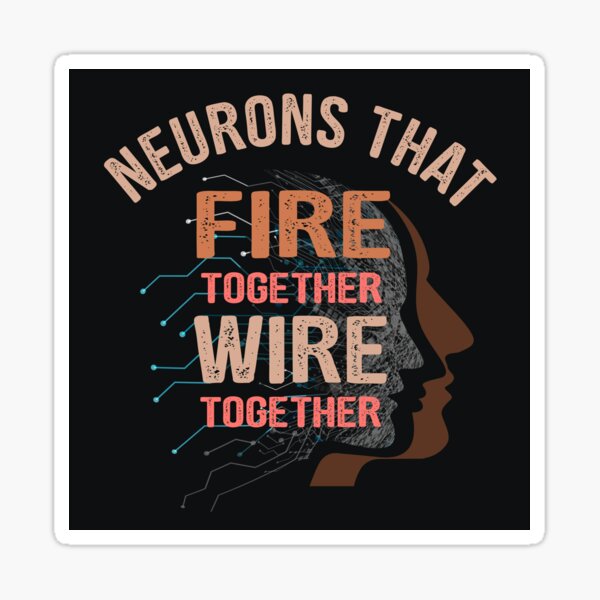 "Neurons that fire together, wire together. " Sticker for Sale by ...