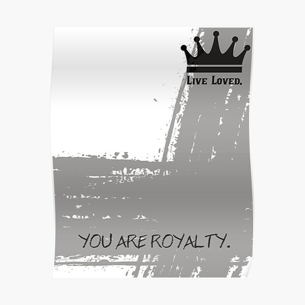 "You are royalty" Poster by tiaraofficial | Redbubble