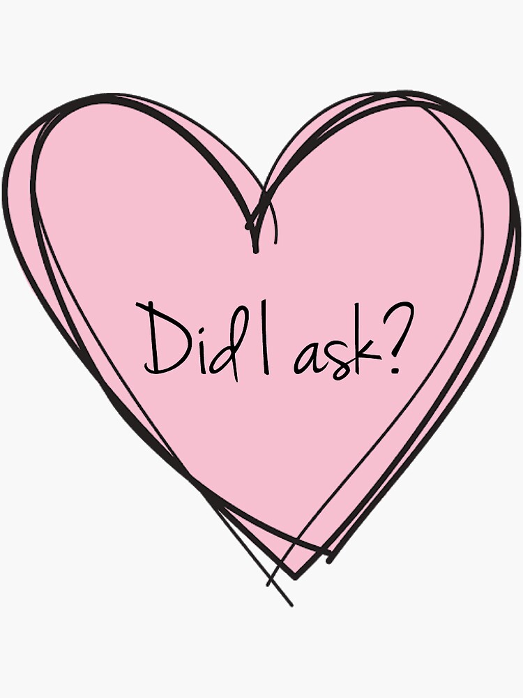 "did i ask you?" Sticker by demiiscooler | Redbubble