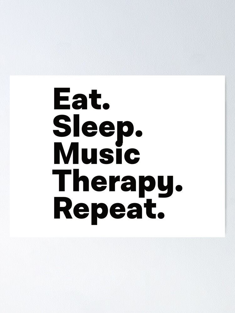 "Eat Sleep Music Therapy Repeat" Poster by teesaurus | Redbubble