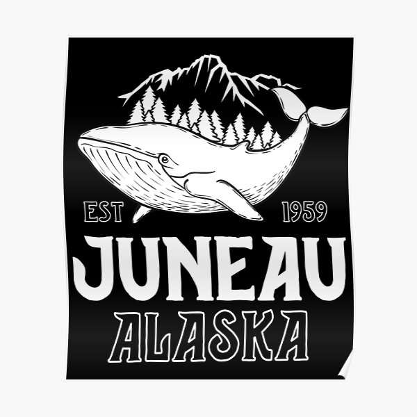 "Juneau Alaska T Shirt Whale Hiking Cruise Family Vacation" Poster by ...