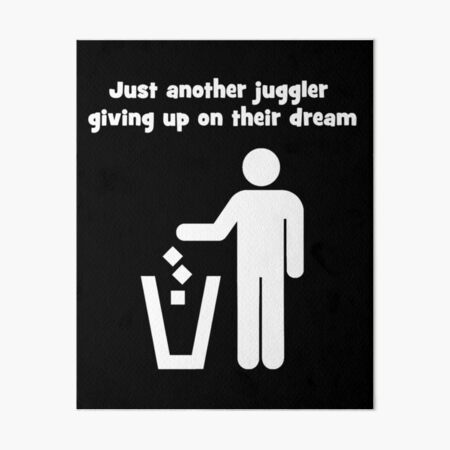 "Just another Juggler giving up on their dream - Juggle gift - Juggling ...