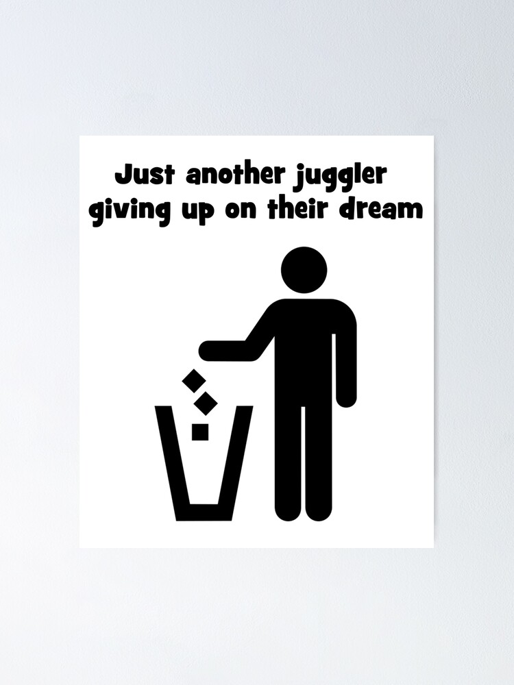 "Just another Juggler giving up on their dream - Juggle gift - Juggling ...