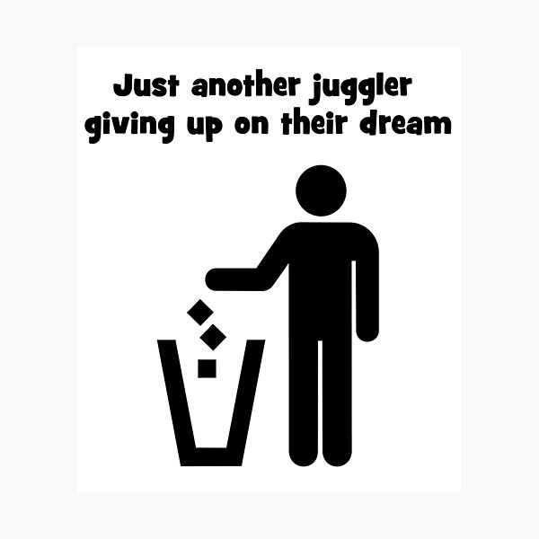 "Just another Juggler giving up on their dream - Juggle gift - Juggling ...