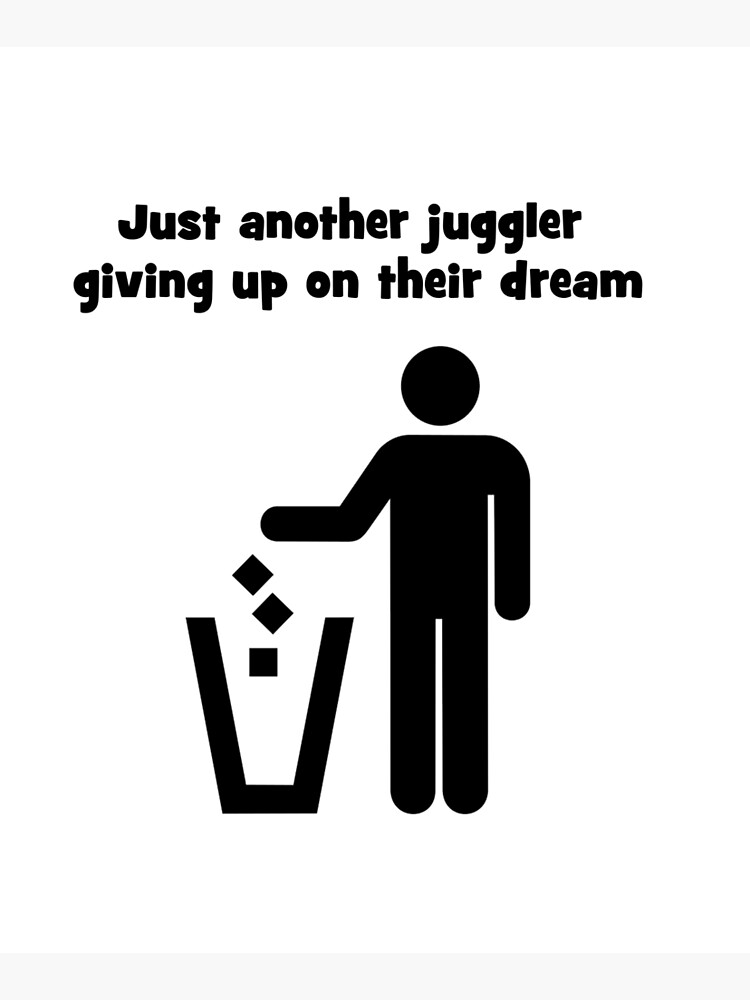 "Just another Juggler giving up on their dream - Juggle gift - Juggling ...