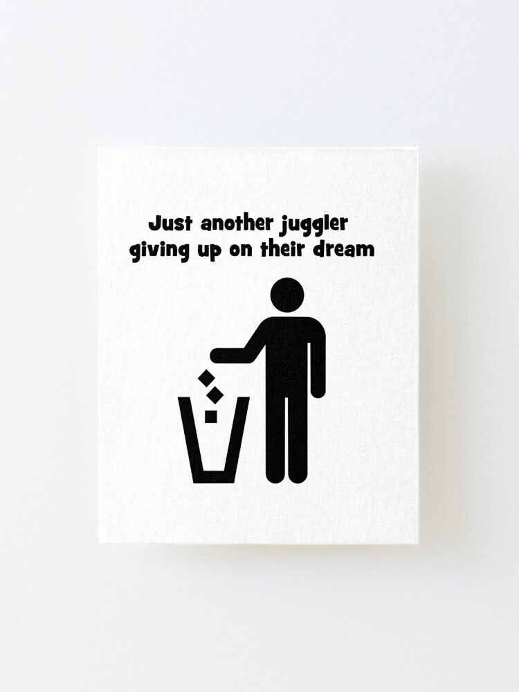 "Just another Juggler giving up on their dream - Juggle gift - Juggling ...