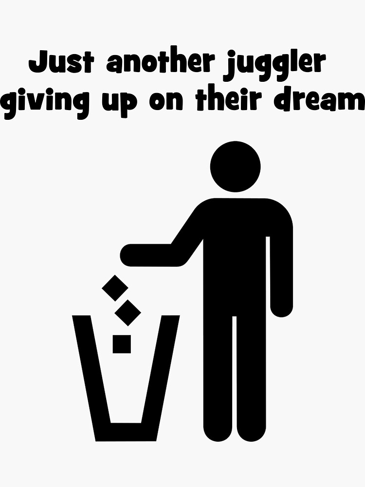 "Just another Juggler giving up on their dream - Juggle gift - Juggling ...