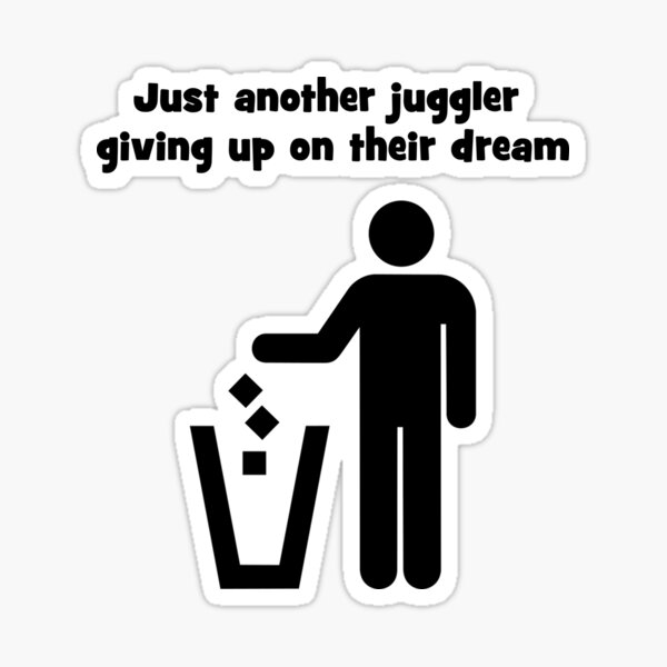 "Just another Juggler giving up on their dream - Juggle gift - Juggling ...