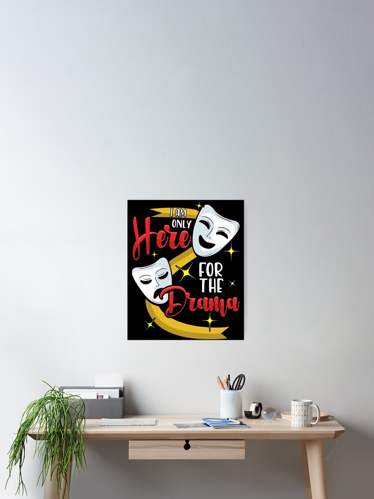 "Funny I Am Only Here For The Drama Theater Pun" Poster for Sale by ...
