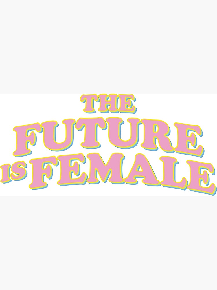 "Feminist Female Sticker - The Future is Female" Poster by ...