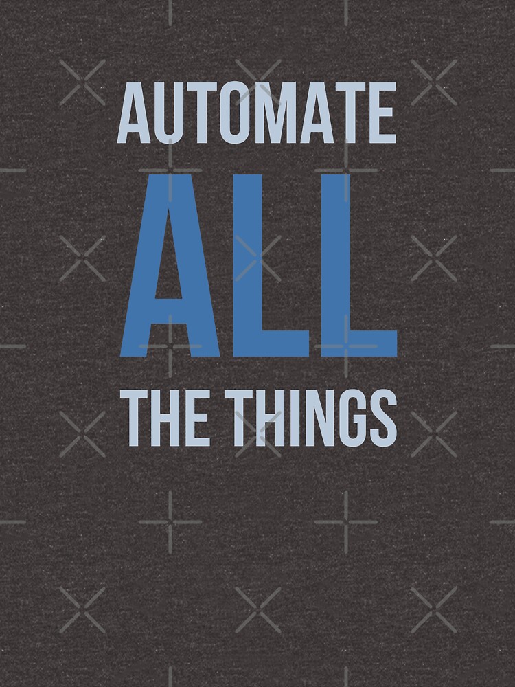 "Developer Automate All The Things" T-shirt for Sale by bliptee ...