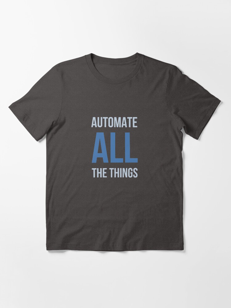 "Developer Automate All The Things" T-shirt for Sale by bliptee ...