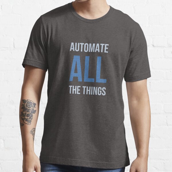 "Developer Automate All The Things" T-shirt for Sale by bliptee ...