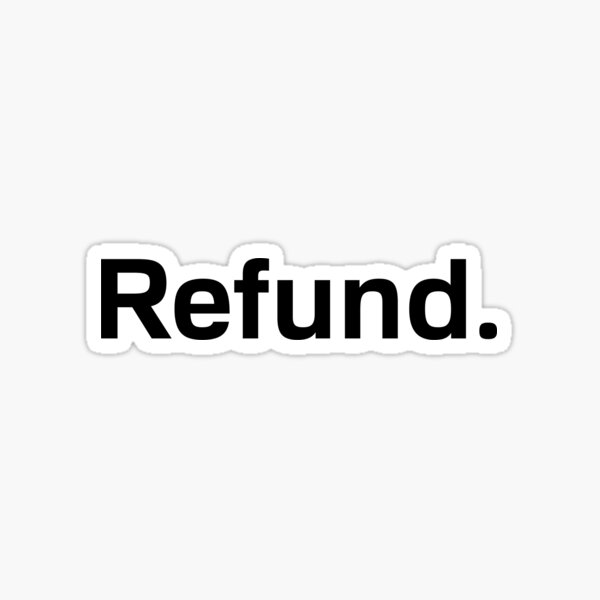 Refund Stickers | Redbubble