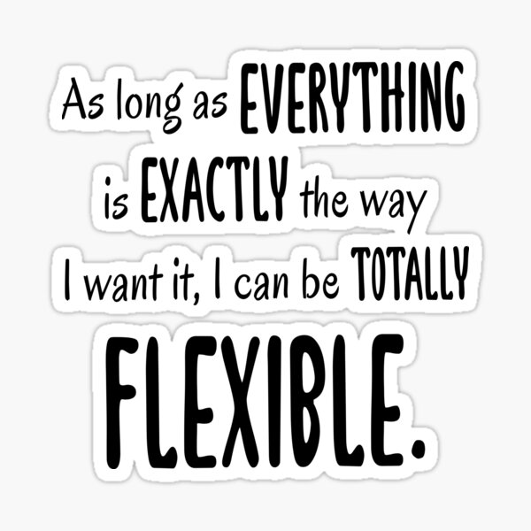 "As Long As Everything Is Exactly The Way I Want, I Can Be Totally ...