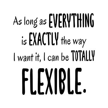 "I Can Be Totally Flexible" Sticker for Sale by quoteedesigns | Redbubble